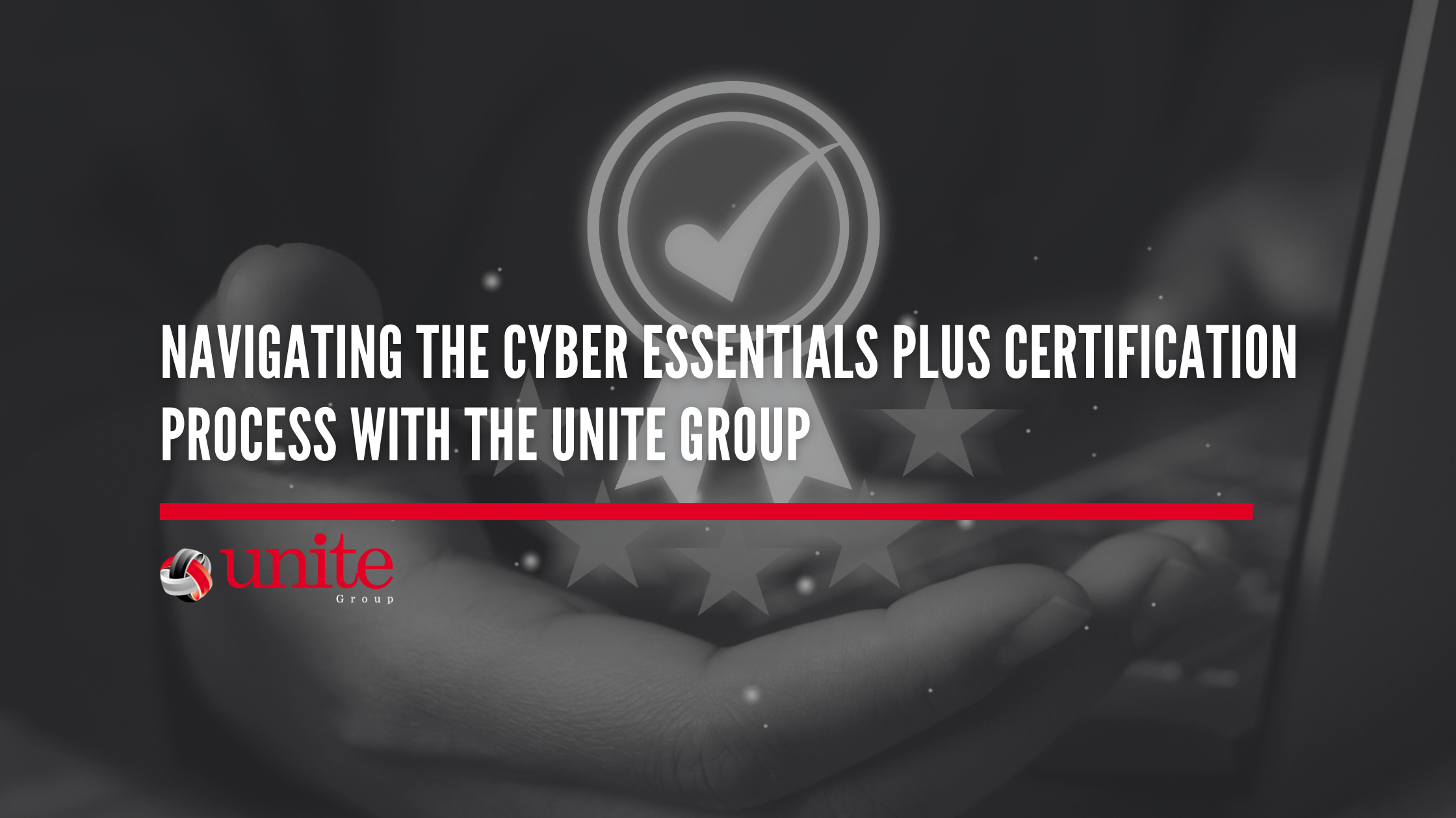 Cyber Essentials Plus Certification - The Unite Group