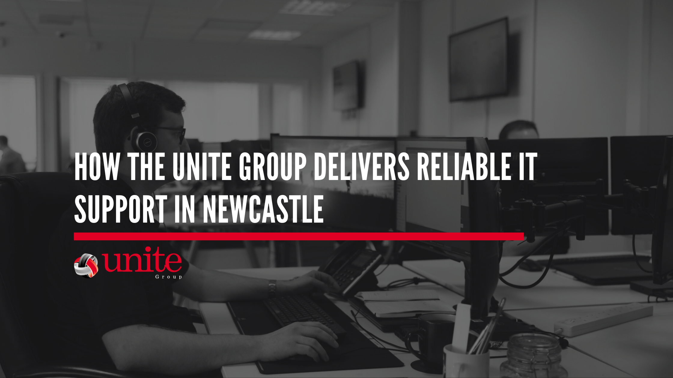 How The Unite Group Delivers Reliable IT Support in Newcastle - The ...